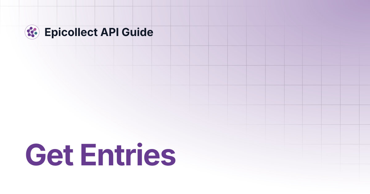 Get Entries | Epicollect API Guide