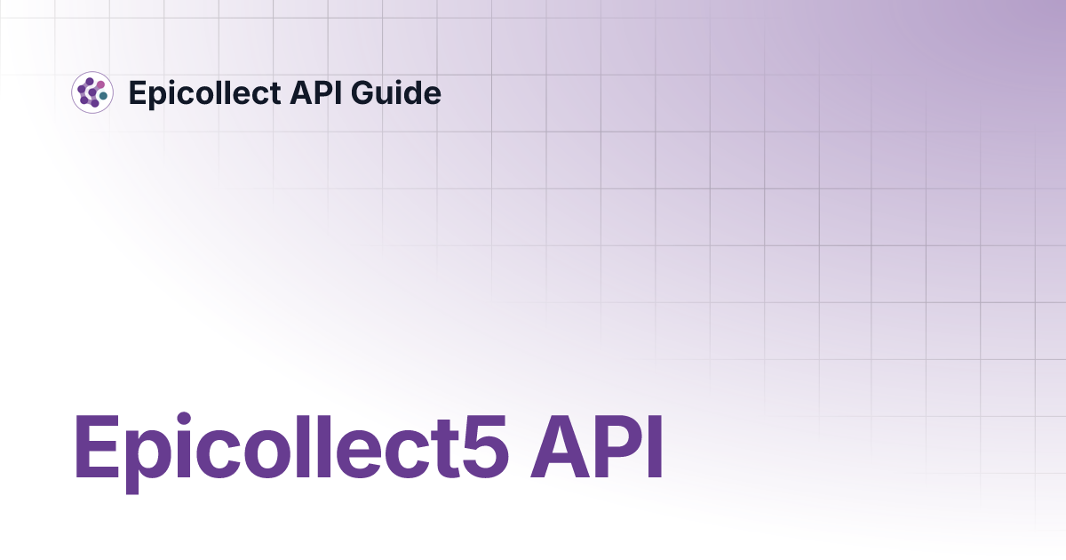 Epicollect5 API | Epicollect API Guide