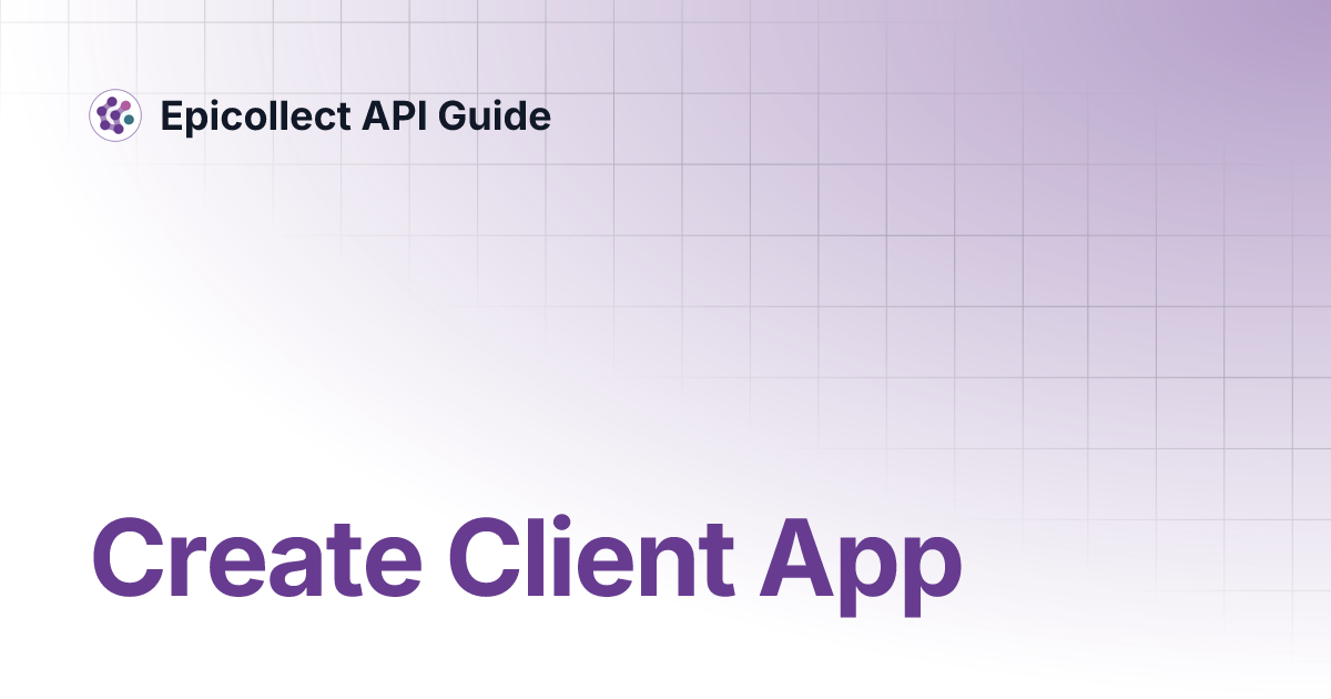 Create Client App | Epicollect API Guide
