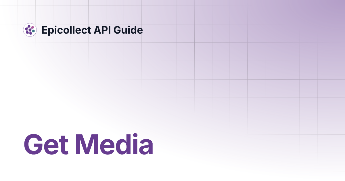 Get Media | Epicollect API Guide